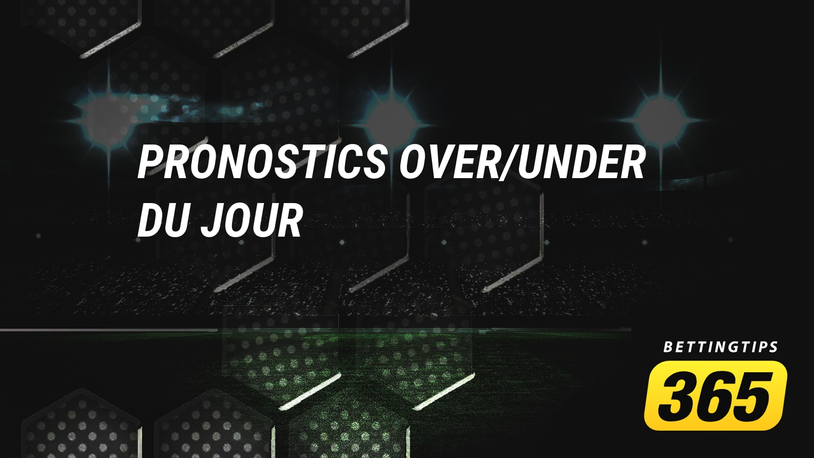 Pronostics Over/Under du jour - Bettingtips365.com