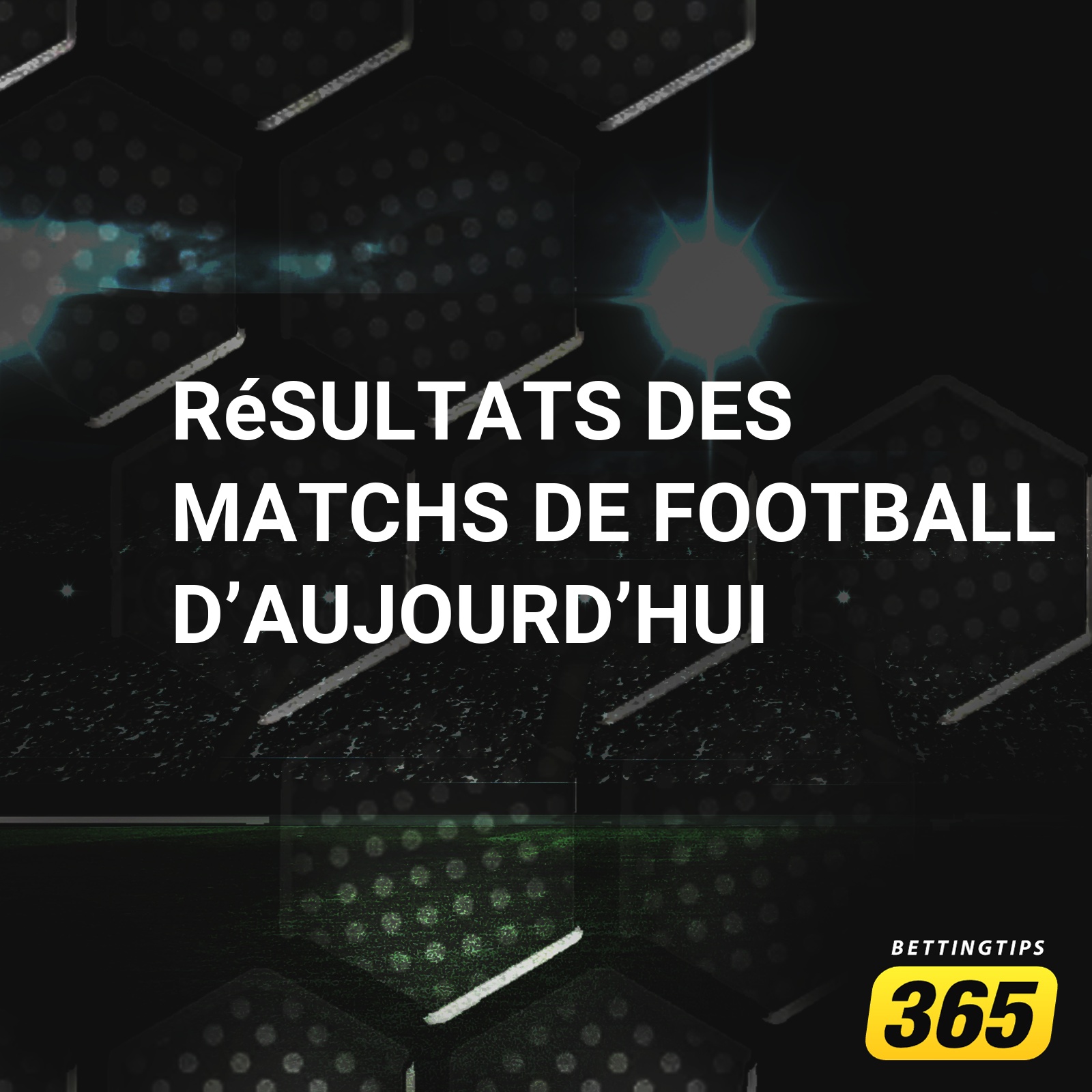 Résultats des matchs de football d’aujourd’hui - Bettingtips365.com
